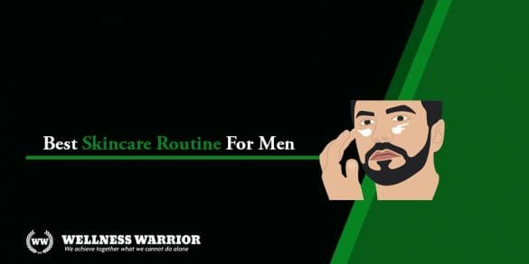 Best Skincare Routine For Men (For a Brighter, Shinier Skin)