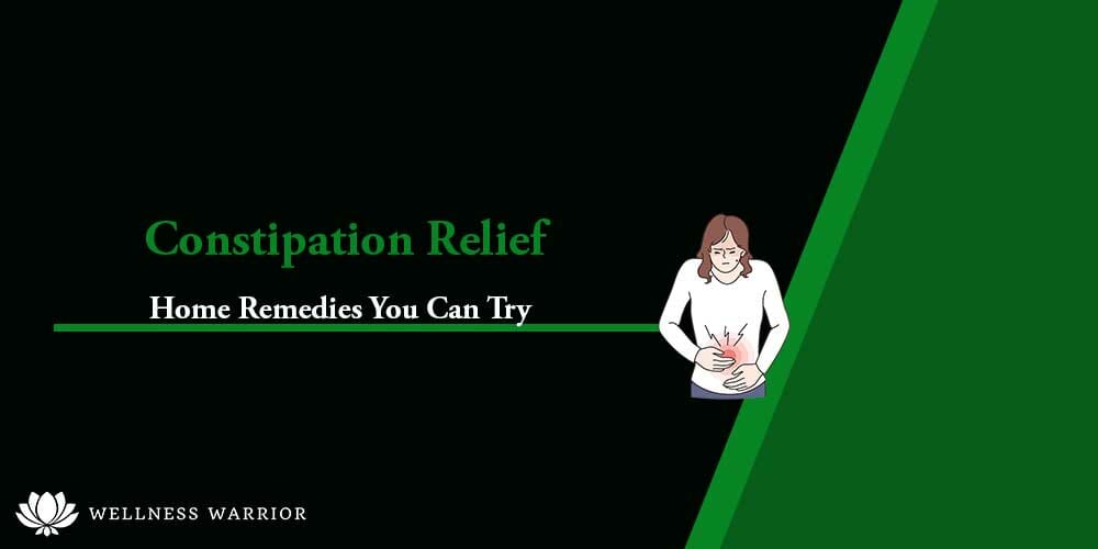 Constipation Relief: Home Remedies You Can Try